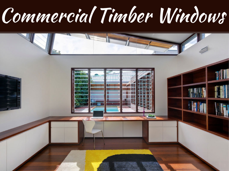 Aluminium Windows Versus Commercial Timber Windows | My Decorative